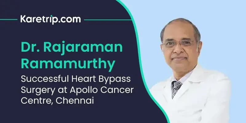 Dr. Rajaraman Ramamurthy Successful Heart Bypass Surgery at Apollo Cancer Centre, Chennai