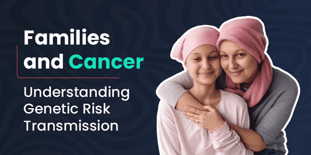 Worried About Cancer In Your Family? Here’s What You Need To Know